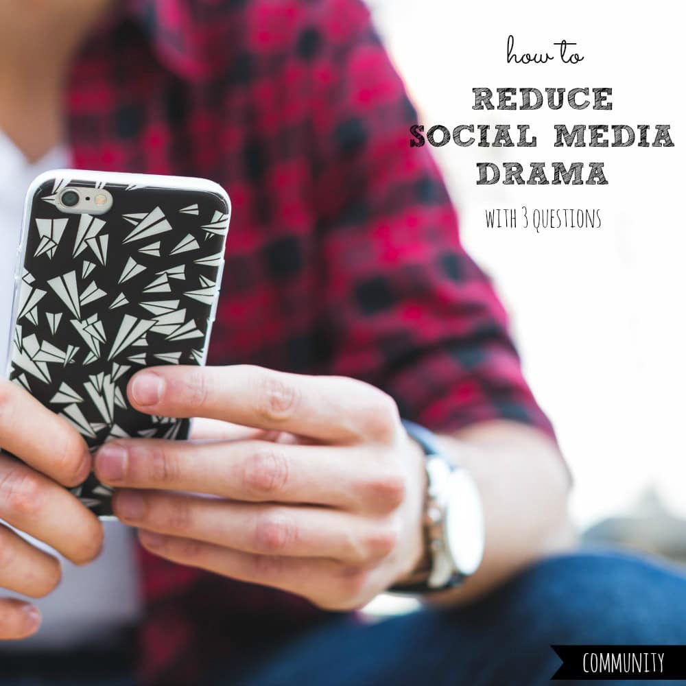 How to Reduce Social Media Drama with 3 Questions