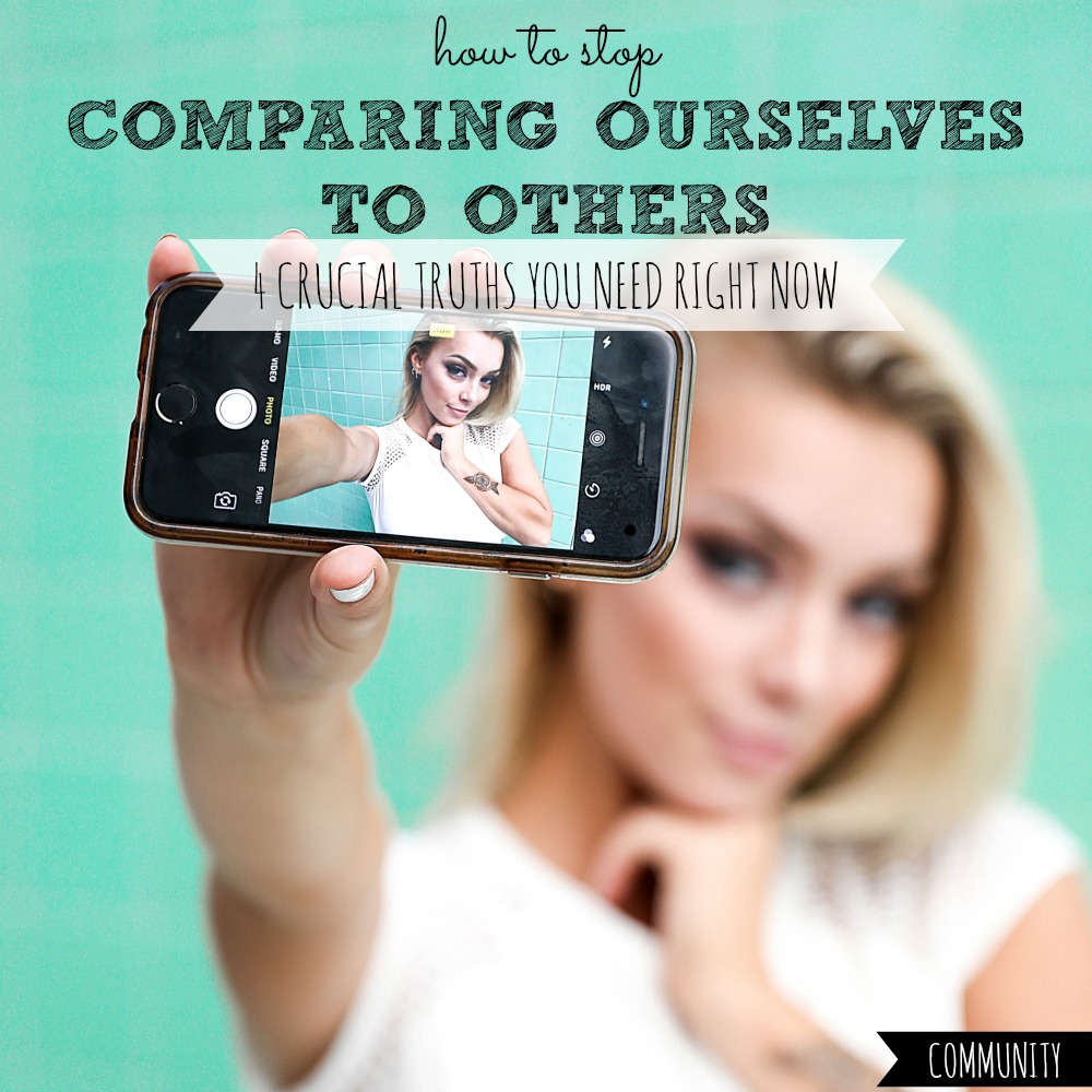 How to Stop Comparing Ourselves to Others | 4 Crucial Truths You Need