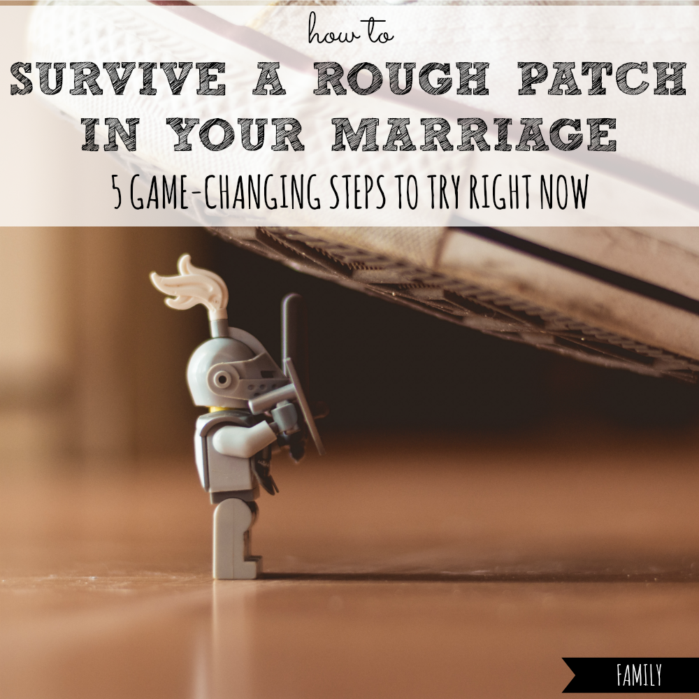 How to Survive a Rough Patch in Your Marriage | 5 Game-Changing Steps