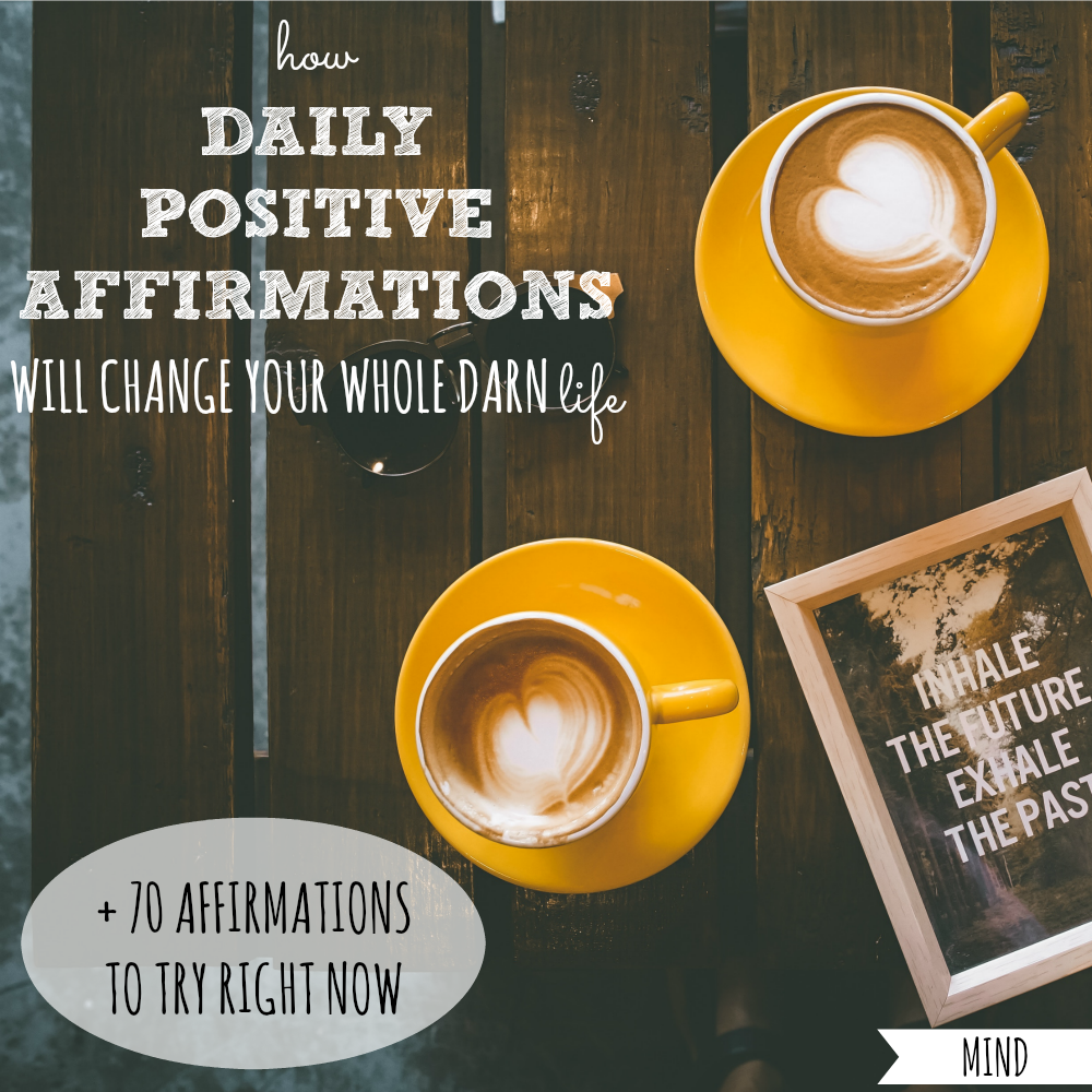 How Daily Positive Affirmations Will Change Your Whole Darn Life