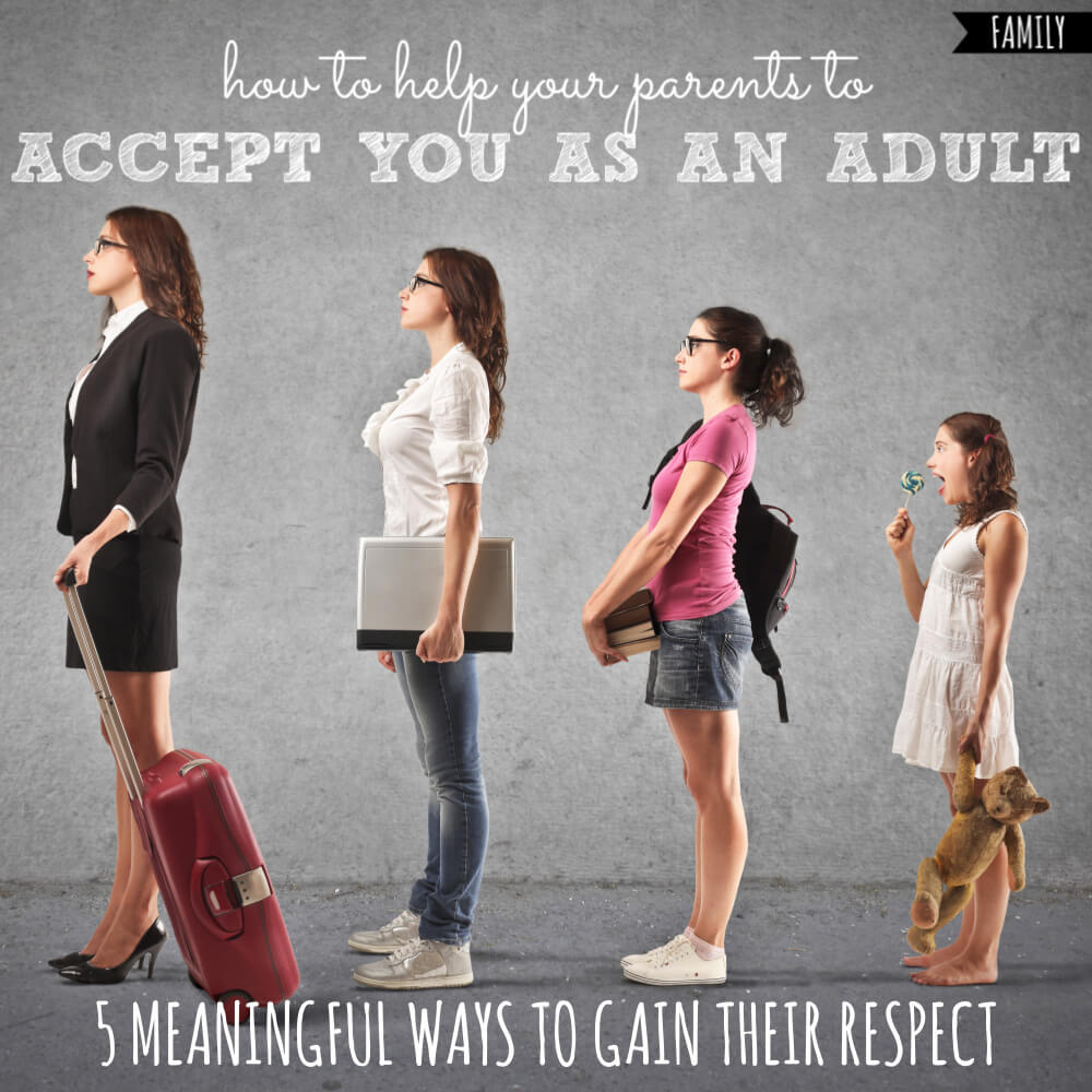 Help Your Parents to Accept You as an Adult | 5 Ways to Gain Respect