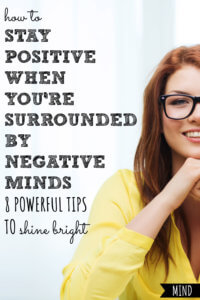 How to Stay Positive When You’re Surrounded by Negativity