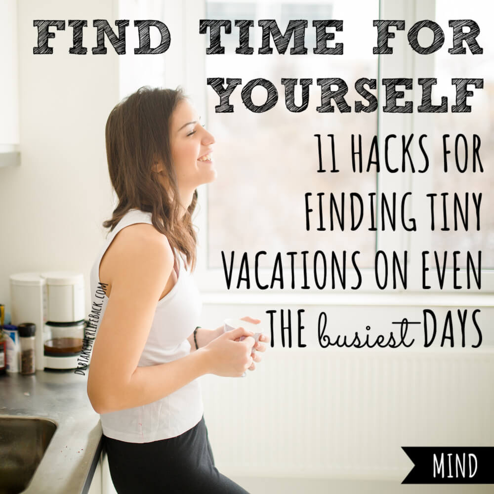 Find Time For Yourself: 11 Tricks to Find Tiny Breaks on Busy Days