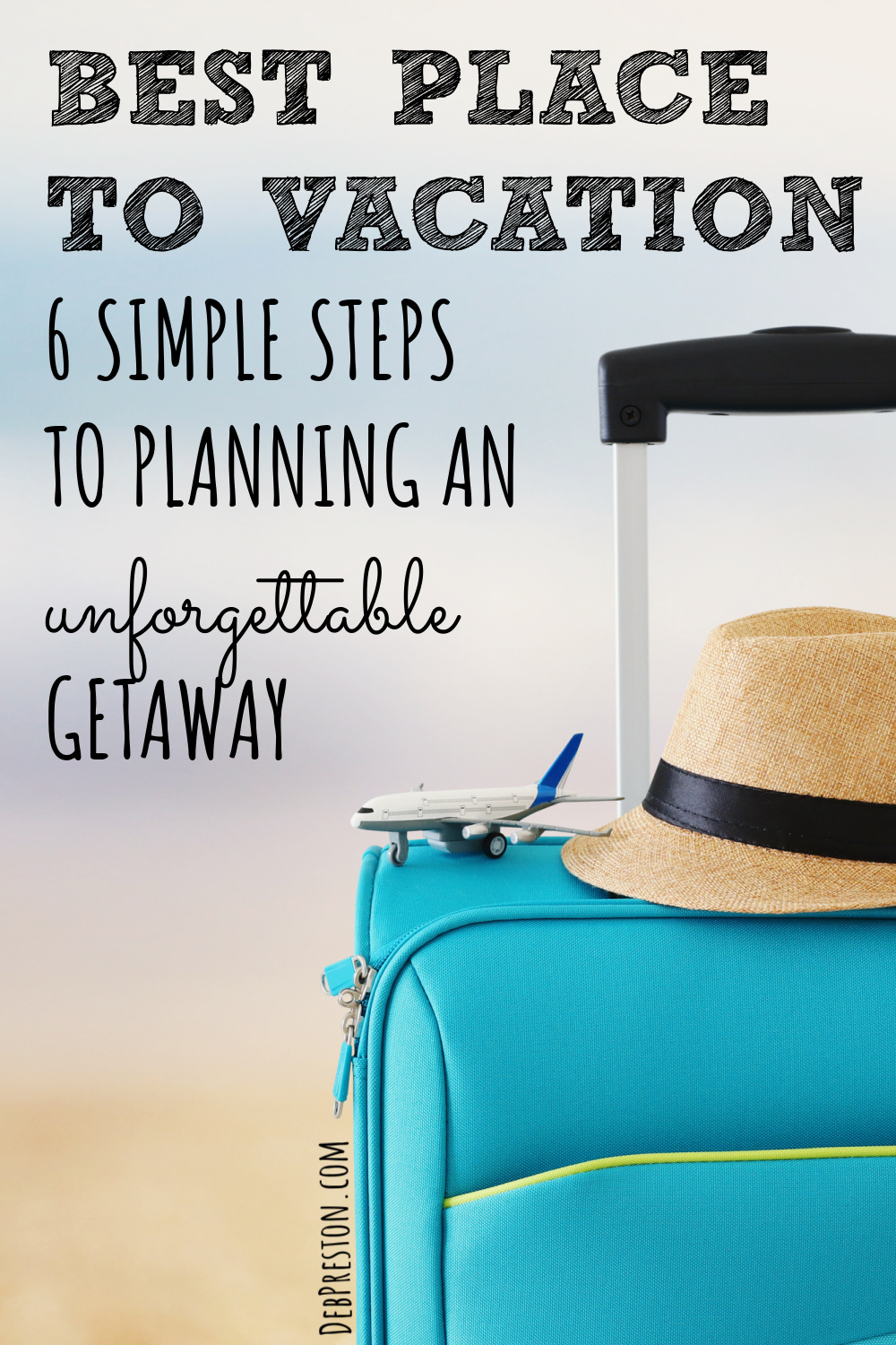 Best Place to Vacation | 6 Steps to Plan an Unforgettable Getaway
