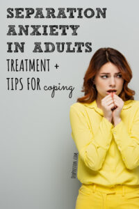 Separation Anxiety in Adults | Treatment + Tips For Coping